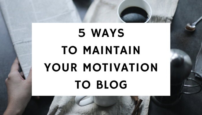 5 Ways To Maintain Your Motivation To Blog - Ordinary Reviews